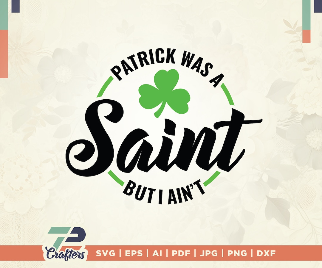 Patrick Was a Saint I Aint Svg, Shamrock Svg, St Patricks Day Svg, St ...