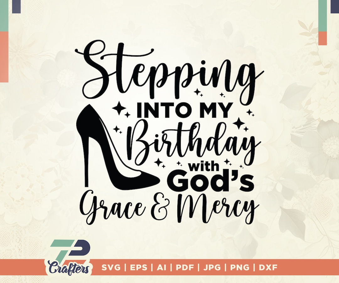 Stepping Into My Birthday With God’s Grace and Mercy Svg, God’s Grace and Mercy Svg, Birthday ...