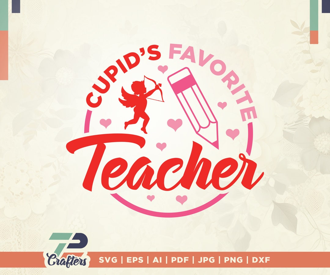Cupid's Favorite Teacher Svg, Hearts Svg, Teacher Svg, Valentine's Day ...