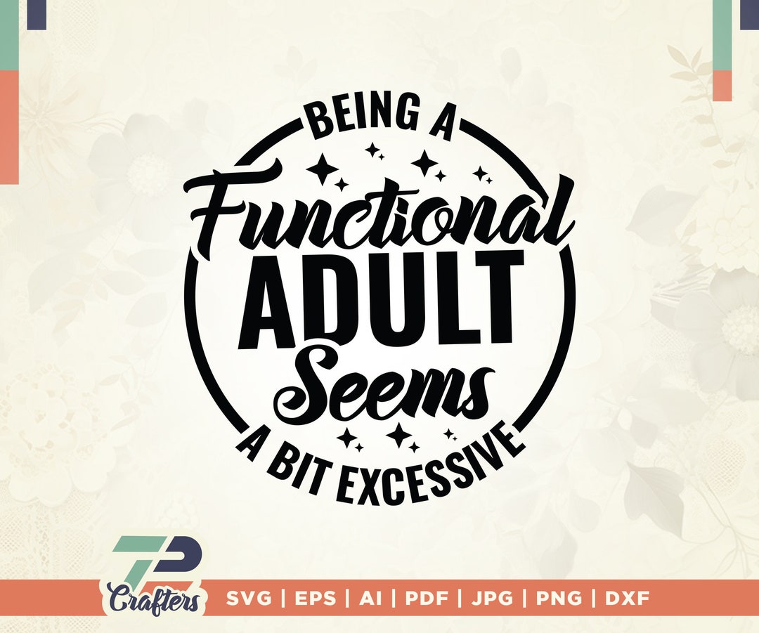 Being A Functional Adult Excessive Svg, Seems Svg, New Parents, Adult ...