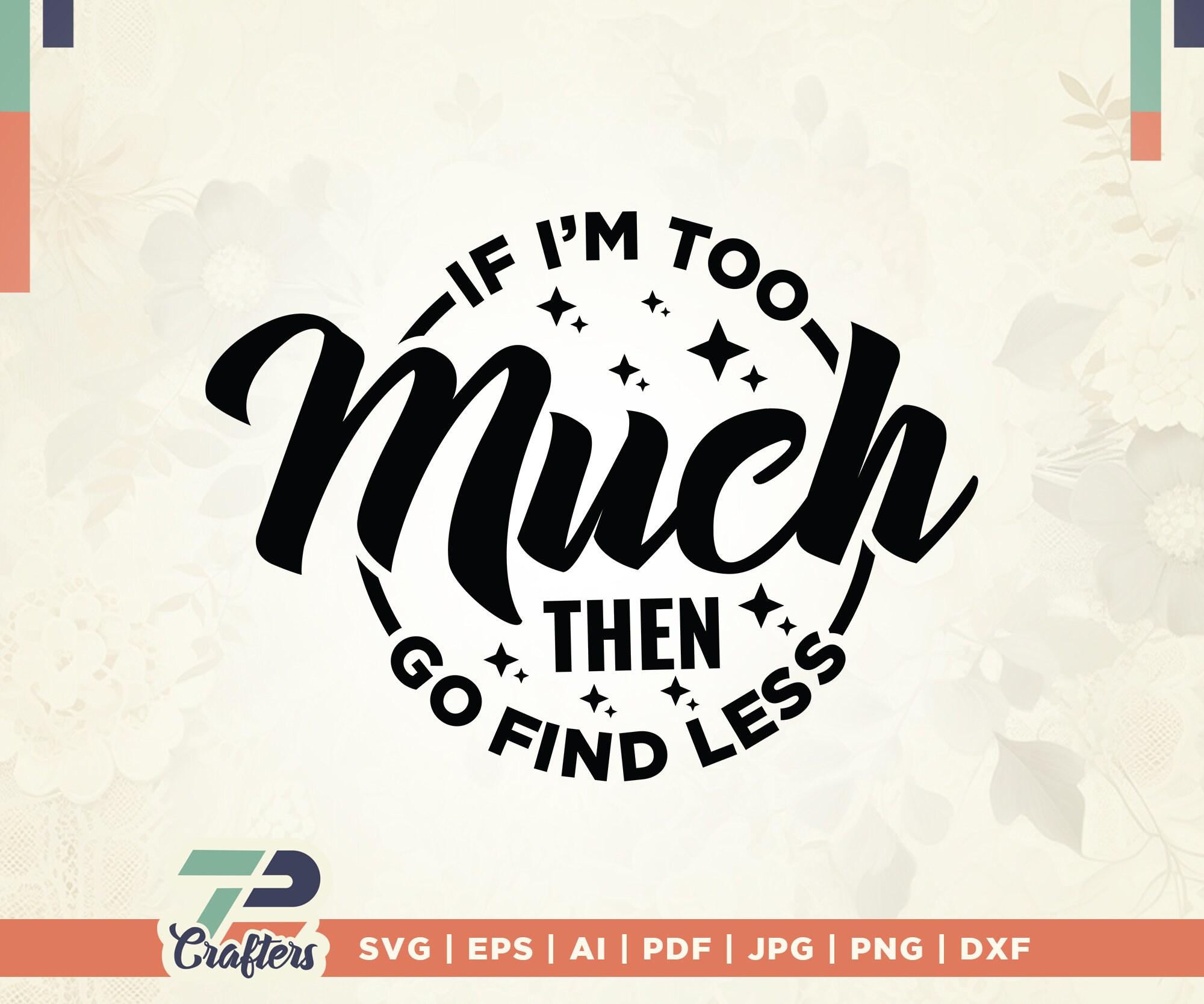 If I'm Too Much Then Go Find Less Svg, Too Much Svg, Find Less Svg ...