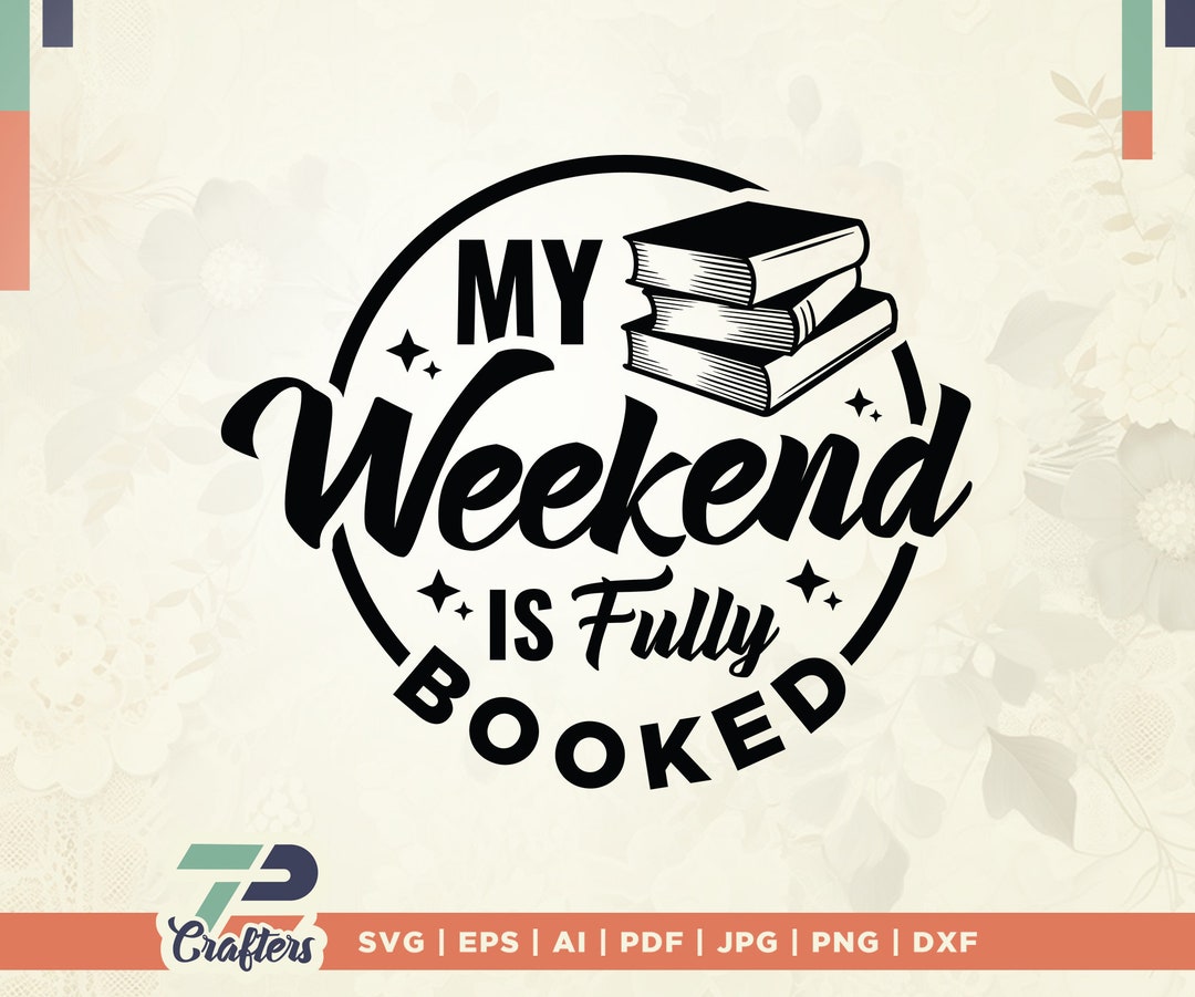 My Weekend is Fully Booked Svg, Books Svg, Reading Svg, Student Svg ...