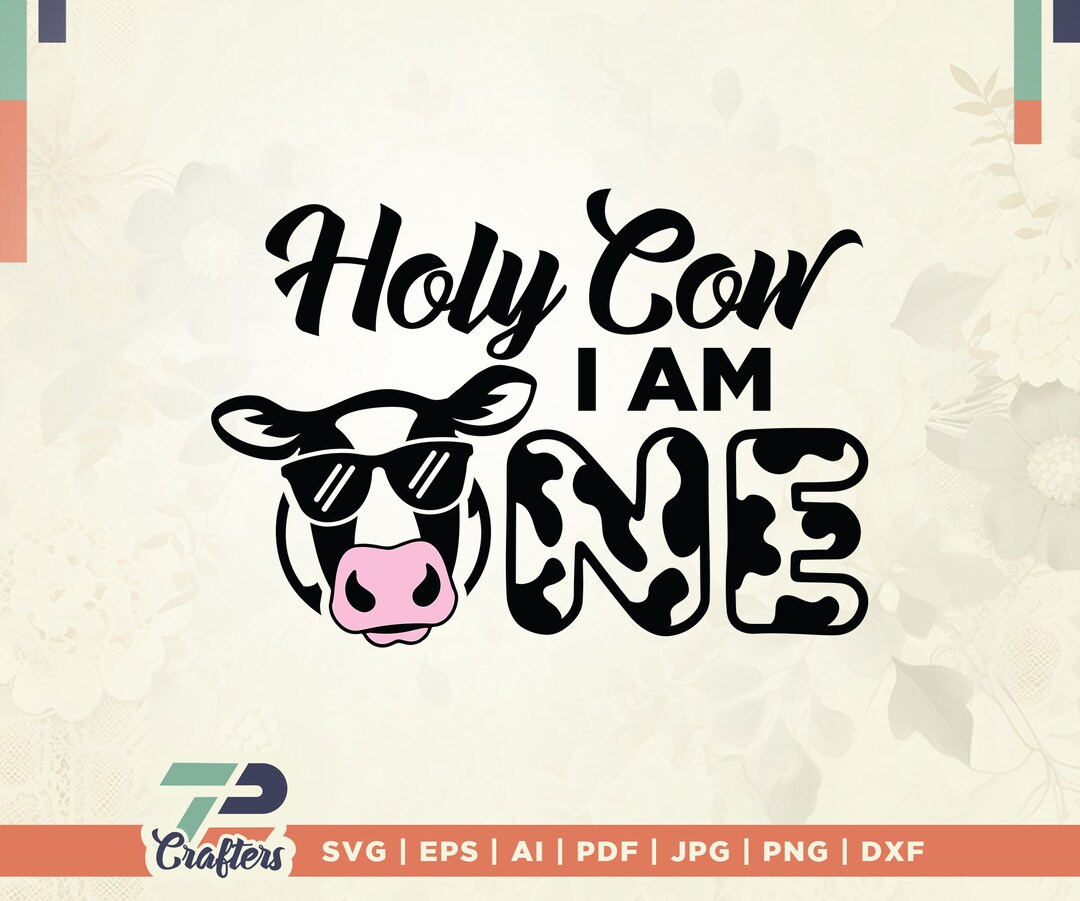Holy Cow I Am One Svg, Holy Cow Svg, Boy 1st Birthday Svg, Cow Farm ...