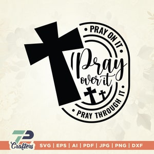 Pray on It Pray Over It Pray Through It Svg, Prayer Svg, Pray Svg ...