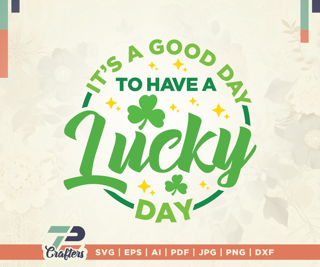 It's A Good Day to Have A Lucky Day Svg, St Patrick's Day Svg, A Lucky ...