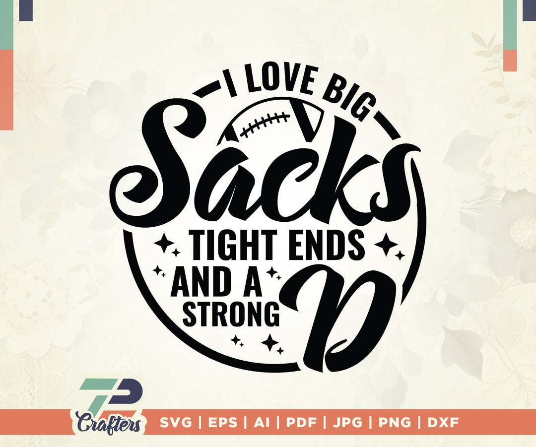I Love Big Sacks Tight Ends and a Strong D Svg, Football Shirt Svg ...