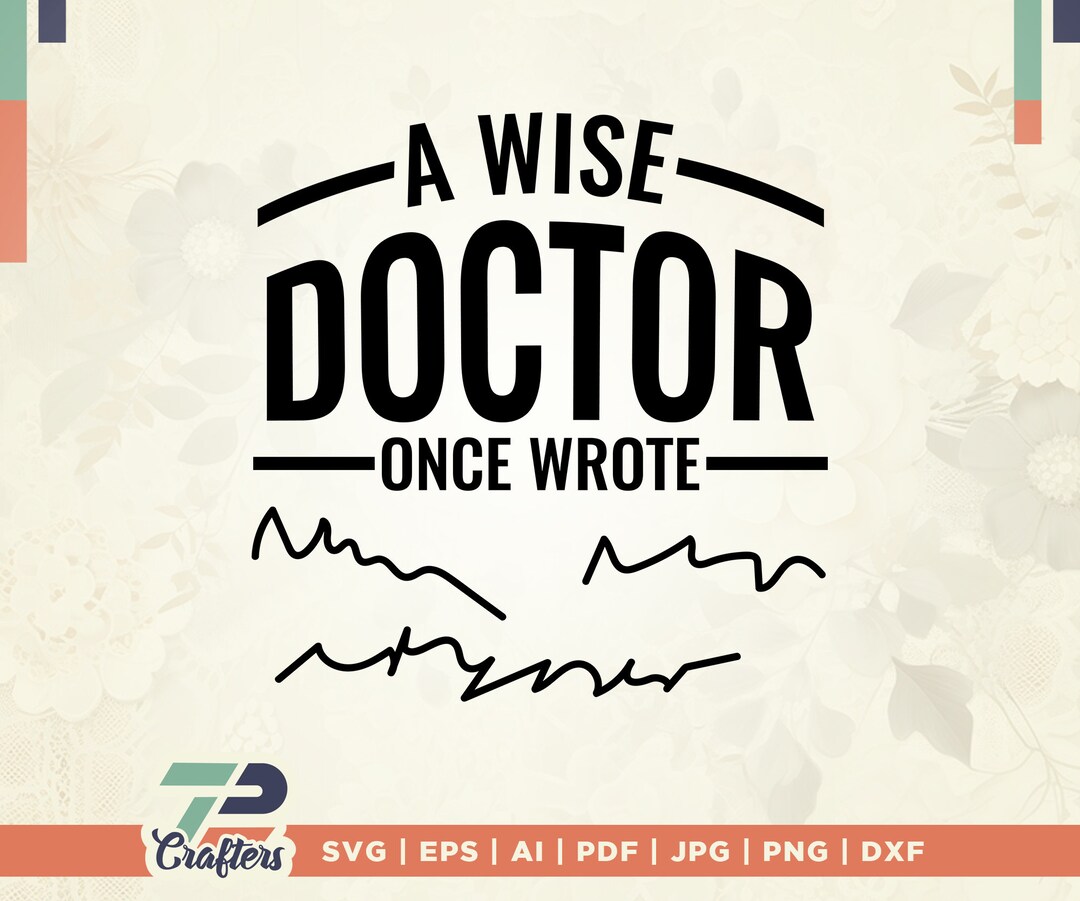 A Wise Doctor Once Said SVG, Cricut, Silhouette, Silhouette Svg, Doctor ...