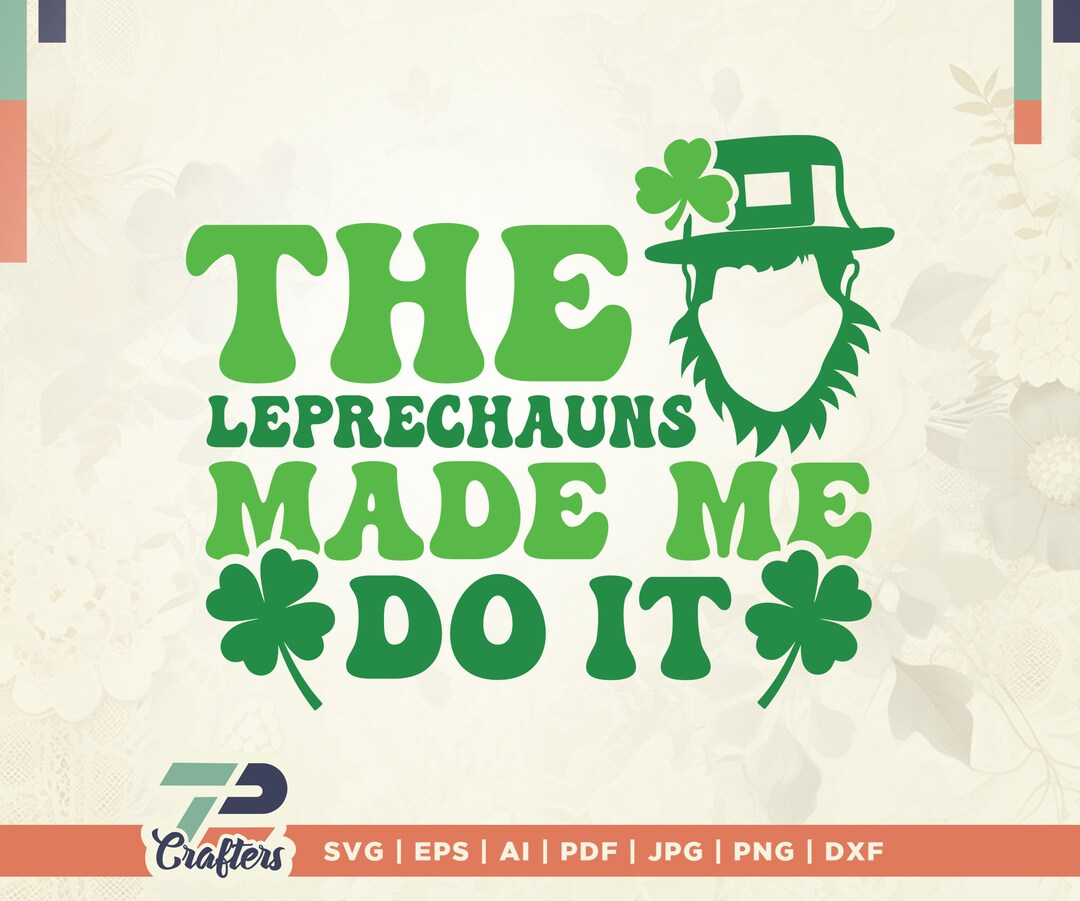 The Leprechauns Made Me Do It Svg, Lucky Clover Svg, St. Patrick Day Svg, Irish Svg, Leprechaun ...