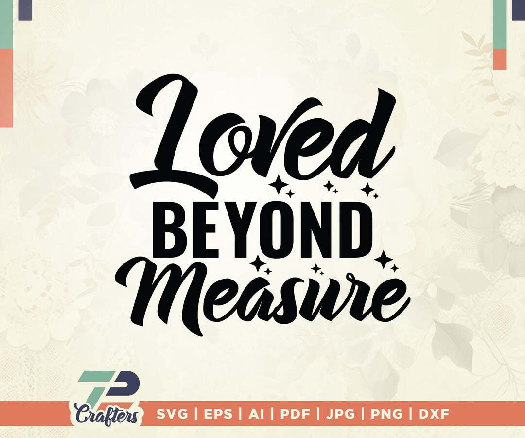 Loved Beyond Measure Svg, Loved Beyond Svg, Easter Svg, Measure Svg ...