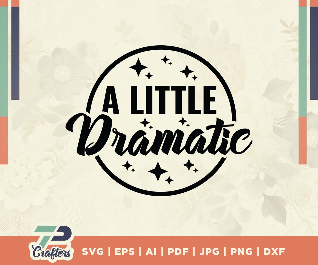 A Little Bit Dramatic SVG PNG PDF, Dramatic Svg, Drama Queen Svg, Sassy ...