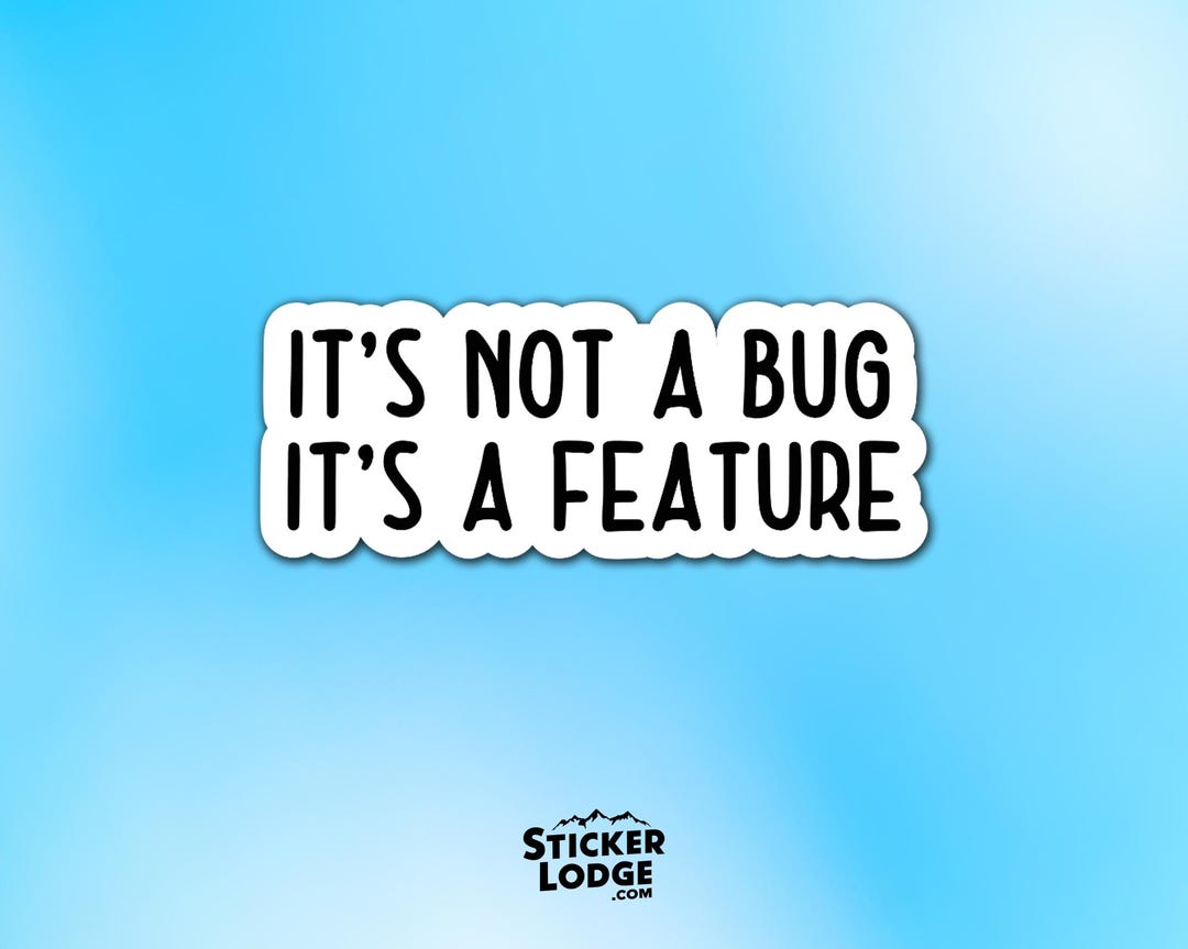 It's Not a Bug, It's a Feature Vinyl Sticker - Funny Coder Gift - Etsy