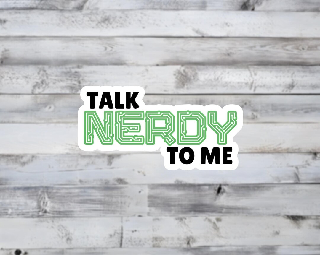 Talk Nerdy to Me Vinyl Sticker - Perfect Gift for Geek Chic Lovers ...