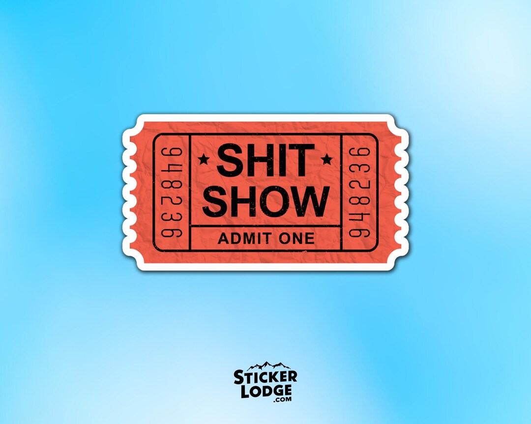 Shit Show Ticket Vinyl Sticker - Funny Admit One Decal - Etsy