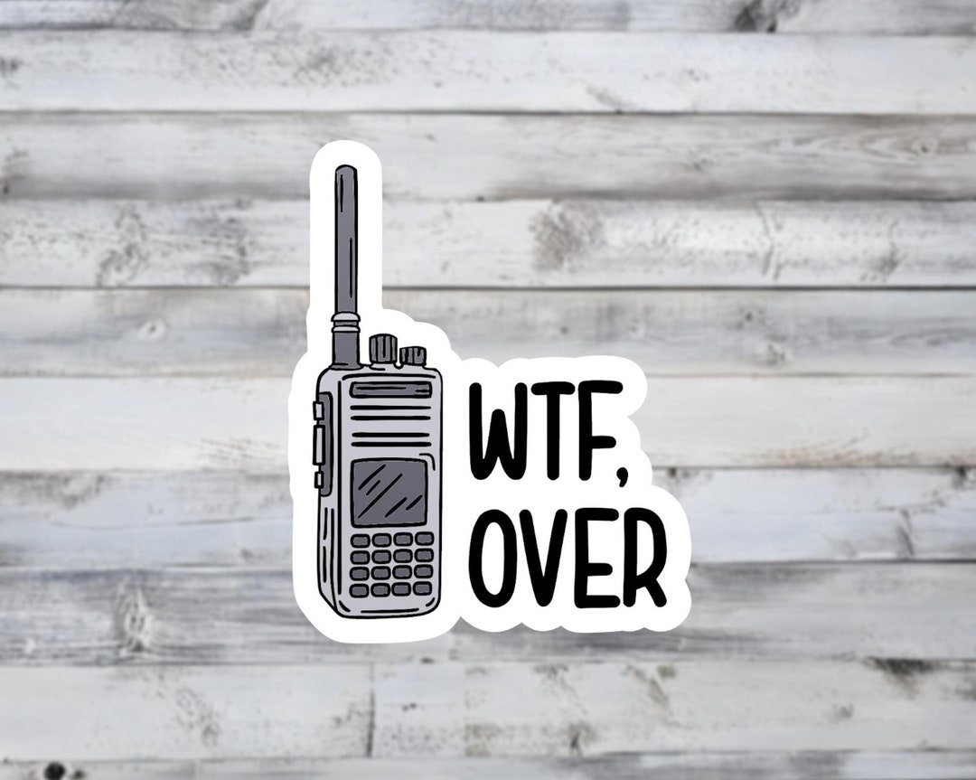 WTF, Over Vinyl Sticker - Funny What the F*ck Walkie Talkie Sticker - Etsy