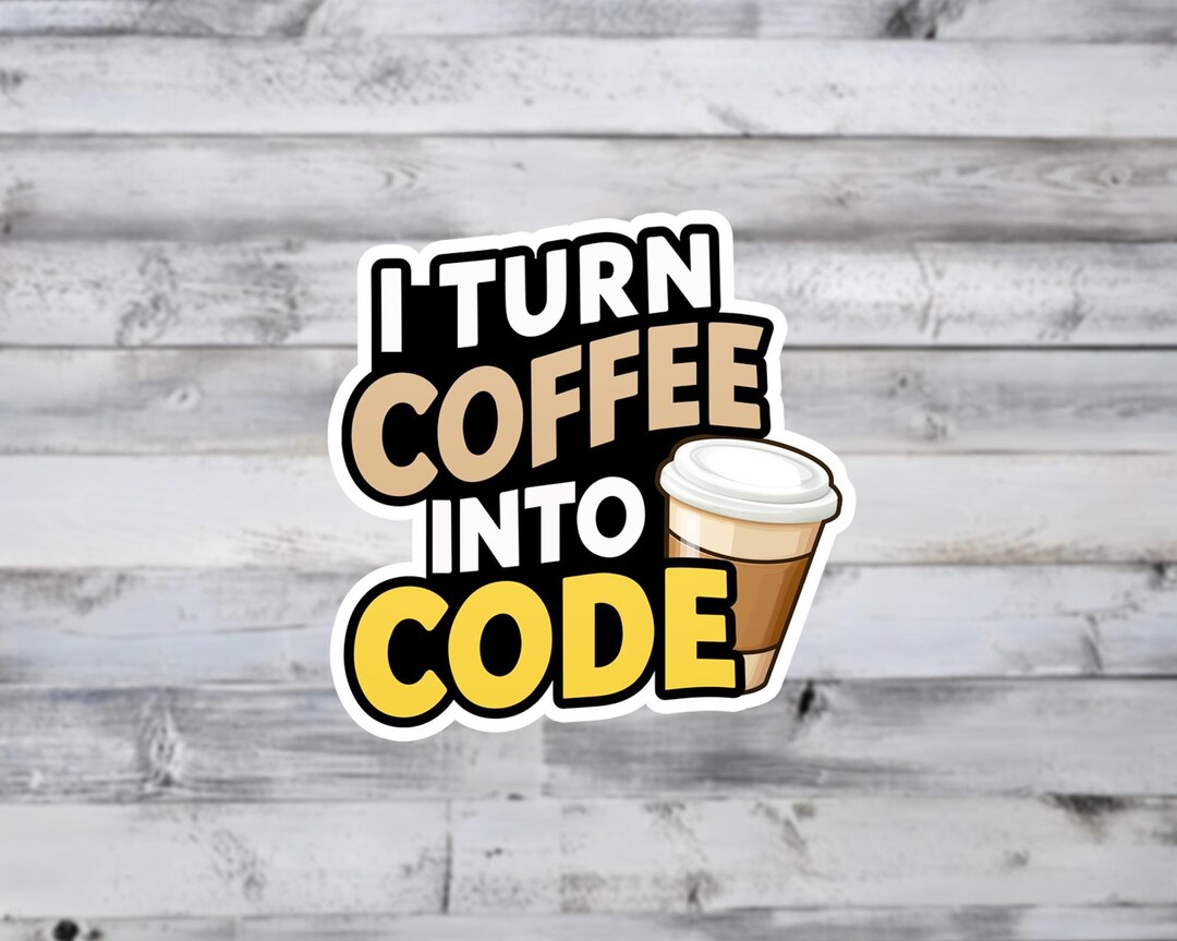 I Turn Coffee Into Code Vinyl Sticker - Perfect Gift for Developers ...