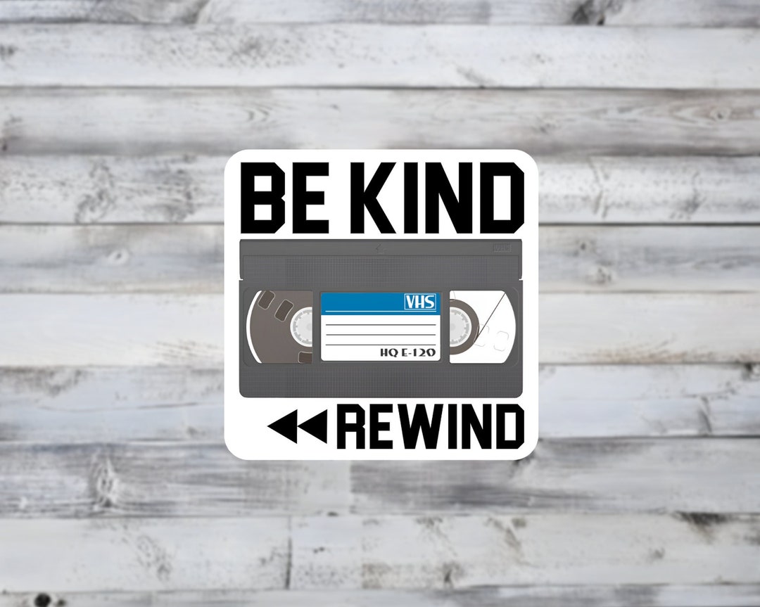 Be Kind Rewind Vinyl Sticker - Retro Nostalgic VHS Video Rental Slogan ...