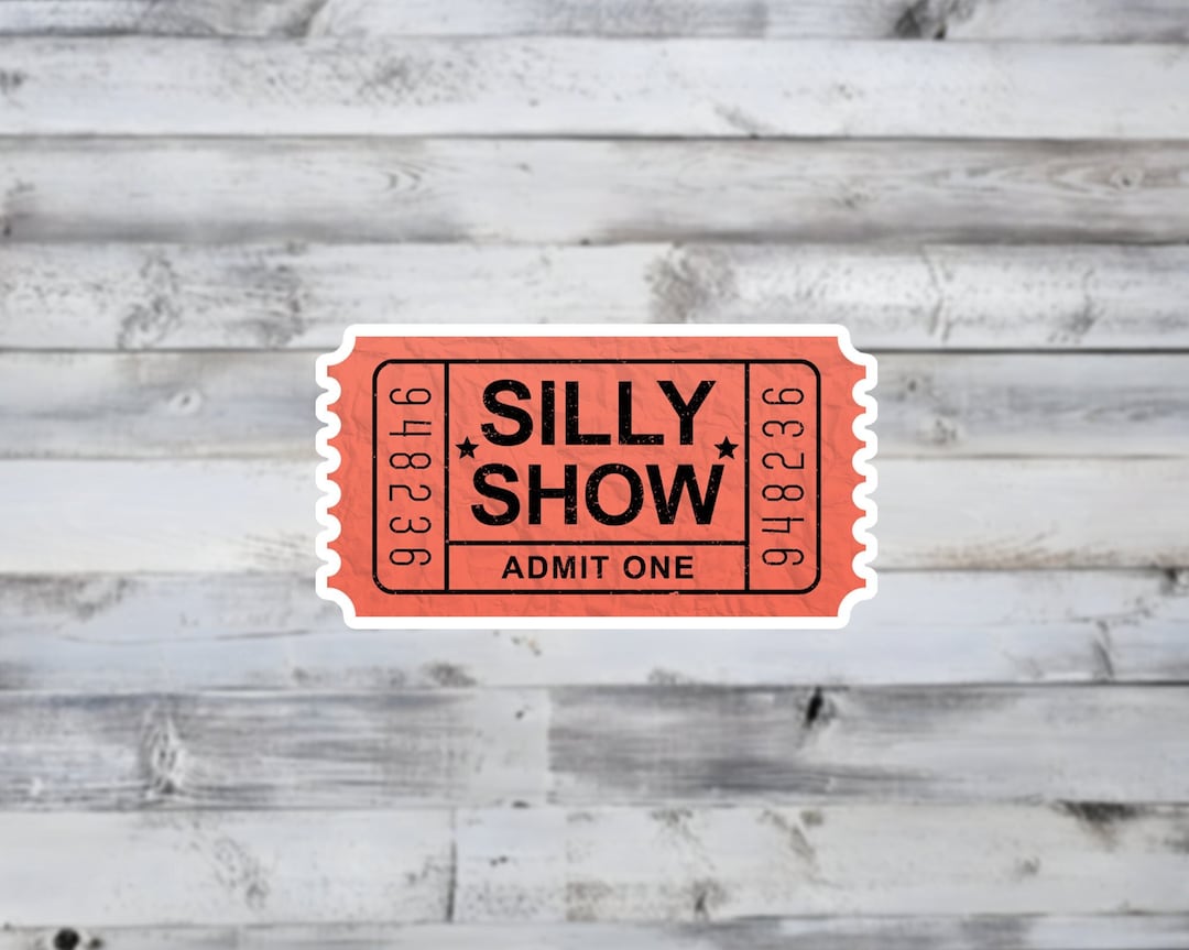 Silly Show Ticket Vinyl Sticker - Perfect Witty Gift for Work Friends ...