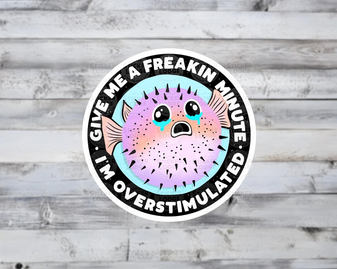 Overstimulated Pufferfish Vinyl Sticker - Funny Anxiety ADHD Decal - Etsy