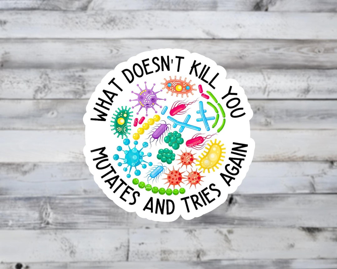What Doesn't Kill You Mutates and Tries Again Vinyl Sticker - Funny ...