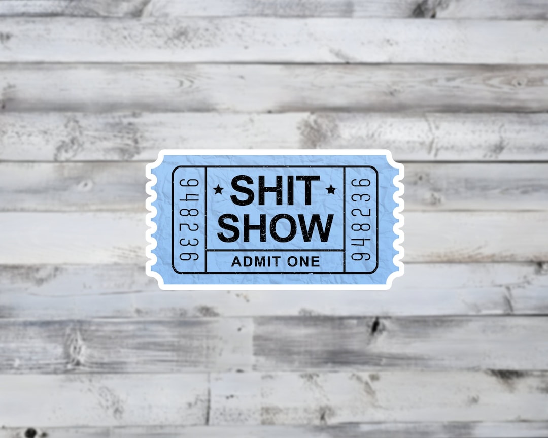 Shit Show Ticket Admit One Vinyl Sticker - Funny Sarcastic Gift for ...