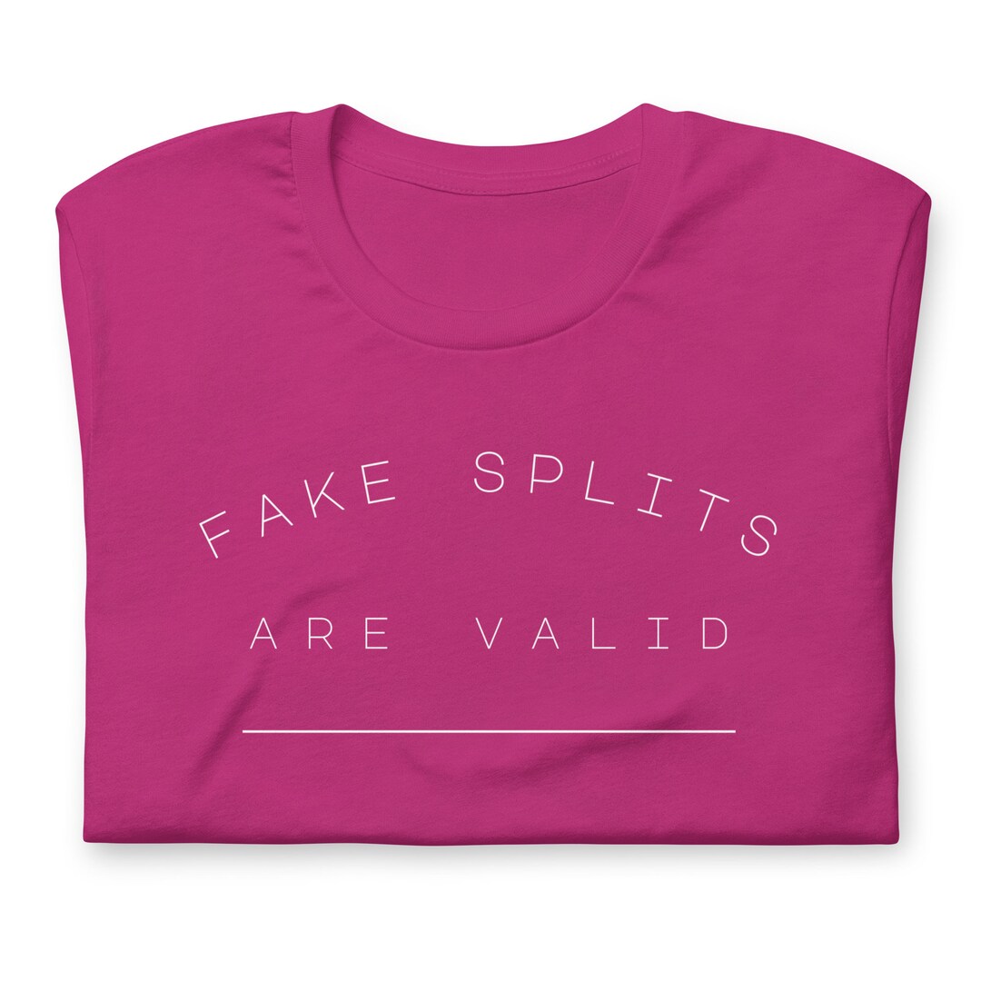 Fake Splits Are Valid | Unisex T-shirt by Onehundredfive - Etsy