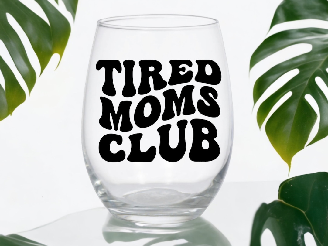 Mom Wine Glass, Tired Moms Club, Mom Humor Wine Glass, Gift for Her ...