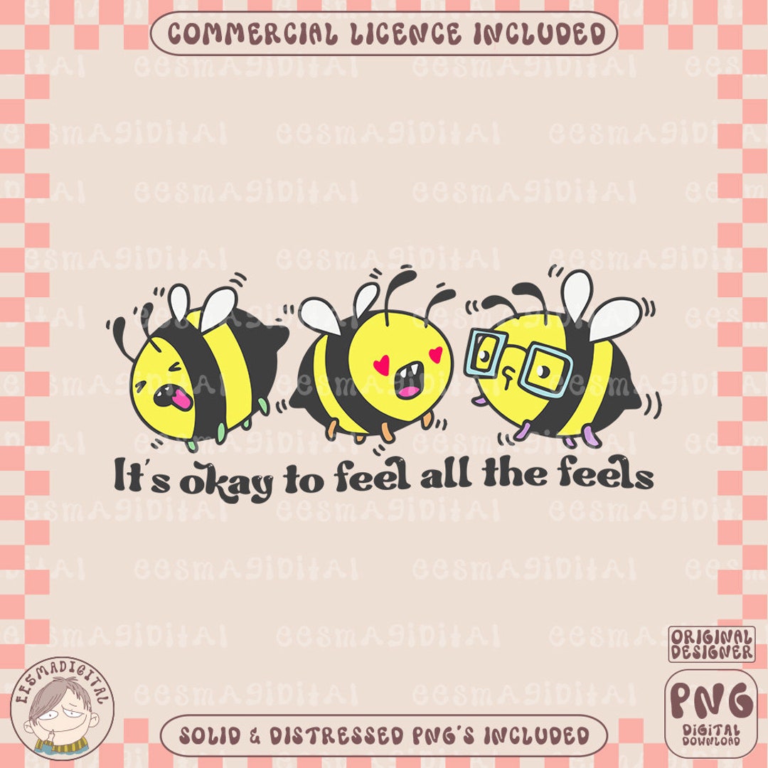 Its Okay to Feel All the Feels PNG, Bee Png, Love Yourself Png, Its ...