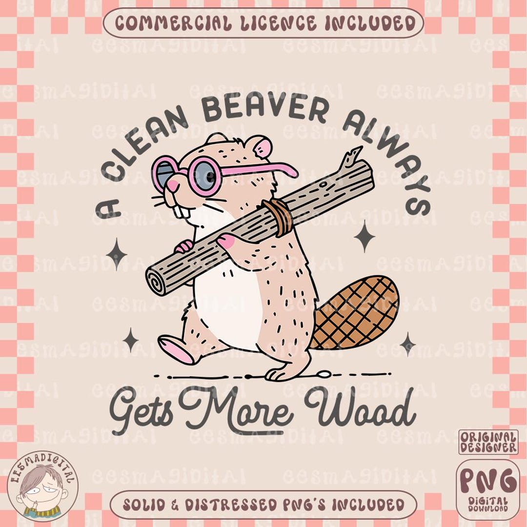 A Clean Beaver Always Gets More Wood PNG Files, Funny Beaver Shirt ...