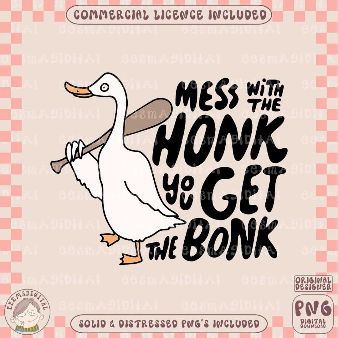 Mess With the Honk You Get the Bonk PNG, Funny Goose PNG, Goose Png ...