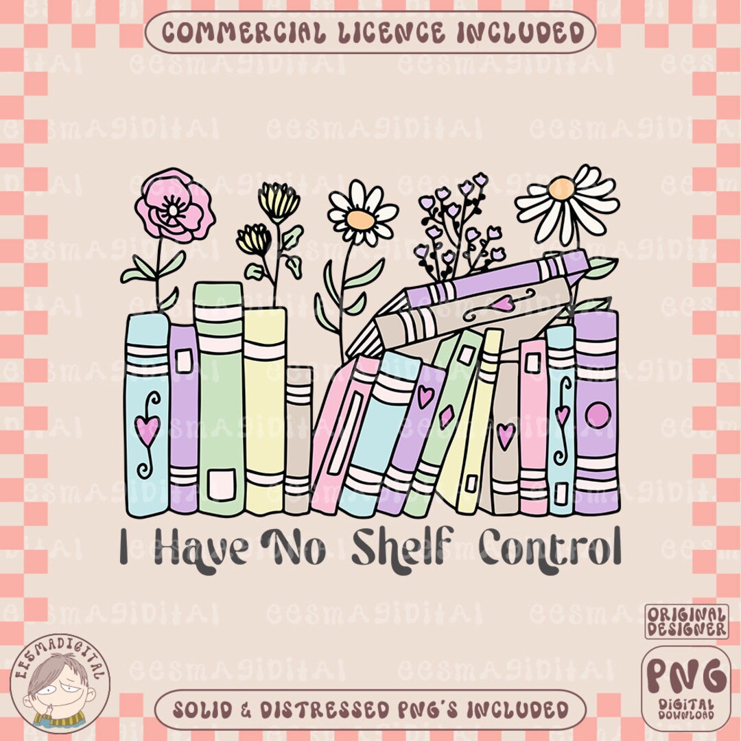 I Have No Shelf Control Png, Book Lovers Png Sublimation Image, Reading ...