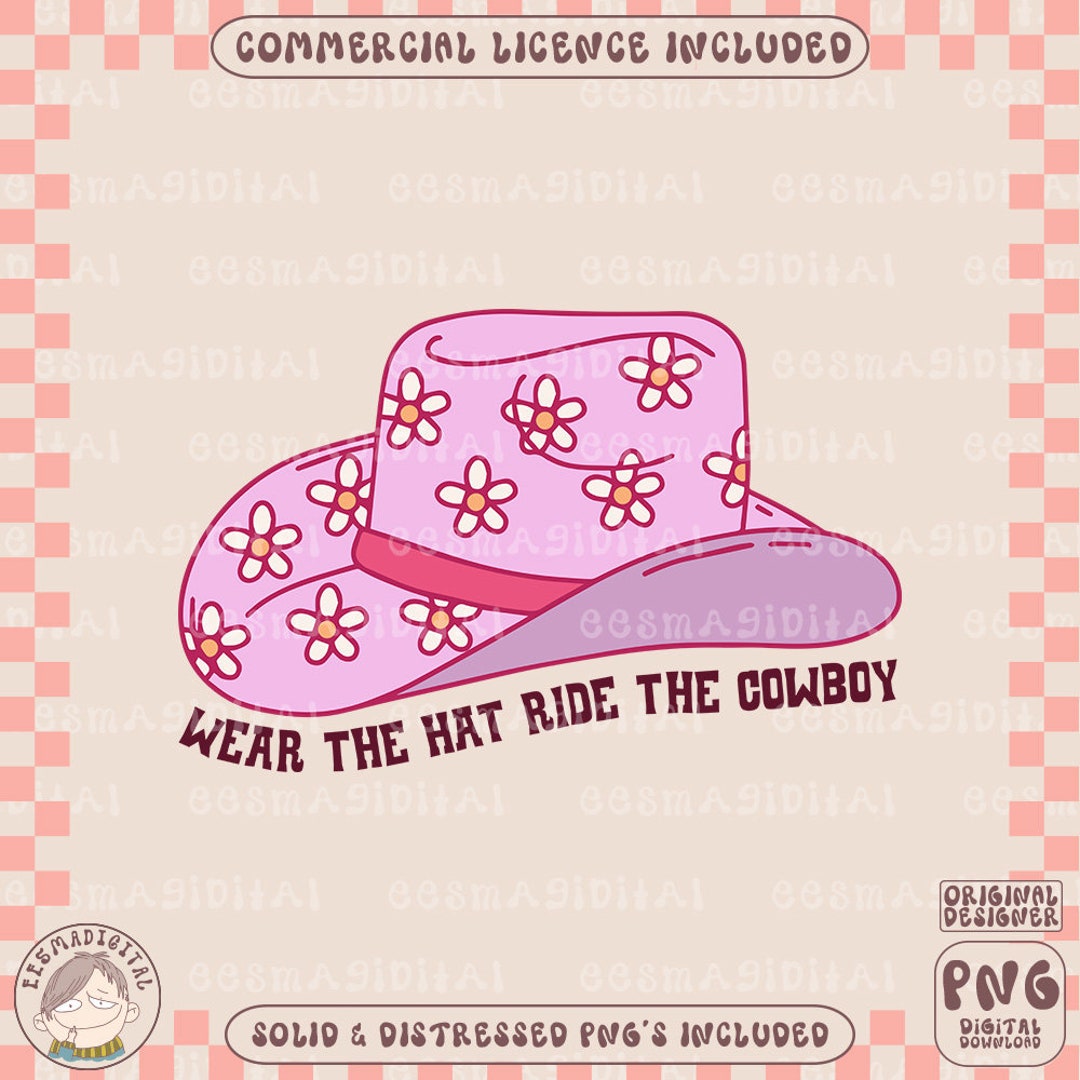Wear the Hat Ride the Cowboy PNG, Cute Cowboy Hat, Yeehaw Cowgirl Hat ...