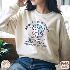 Born to Dilly Dally Forced to Pick up the Pace Png, Cute Trendy Funny ...
