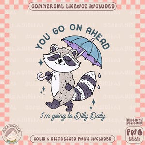 You Go on Ahead I'm Going to Dilly Dally PNG, Funny Raccoon Born to ...