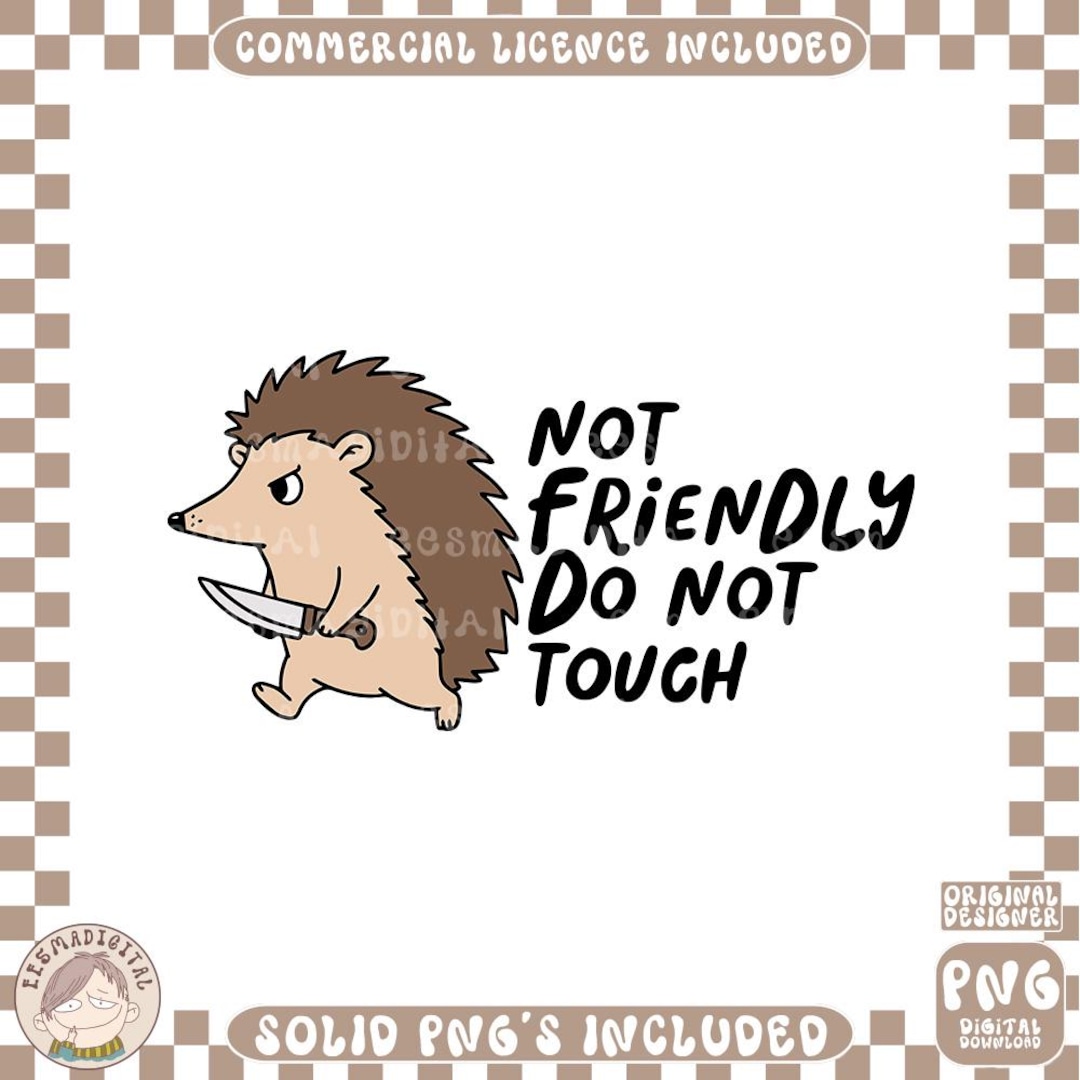 Not Friendly Do Not Touch Png, Funny Sarcastic Hedgehog, Grumpy Animal ...
