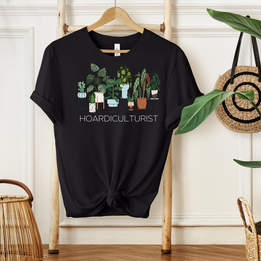 Plant Hoarder Shirt, Horticulture Shirt, Funny Plant Shirt, Plant Lover ...