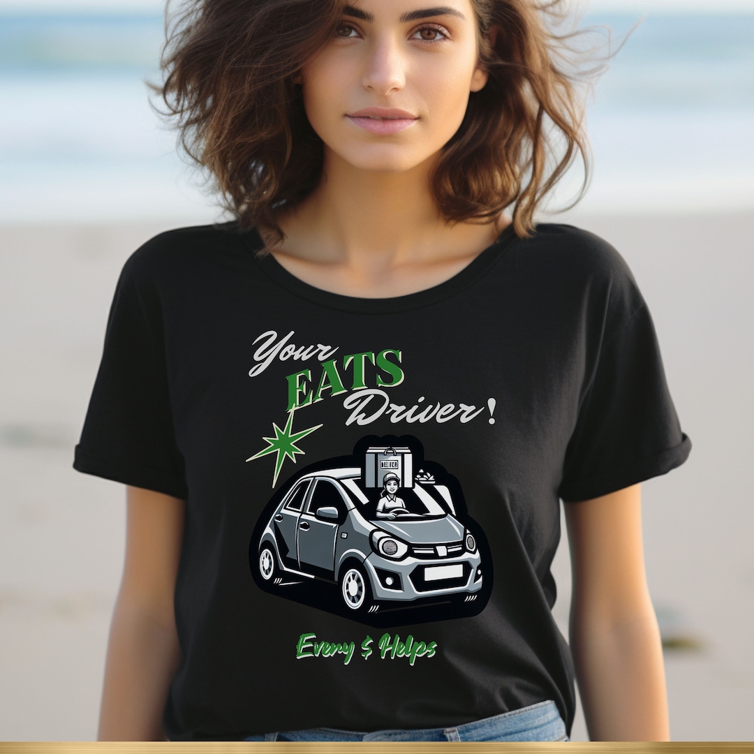 T Shirt Your EATS Driver, Unisex Heavy, Cotton T, Stylish Gift for Her ...