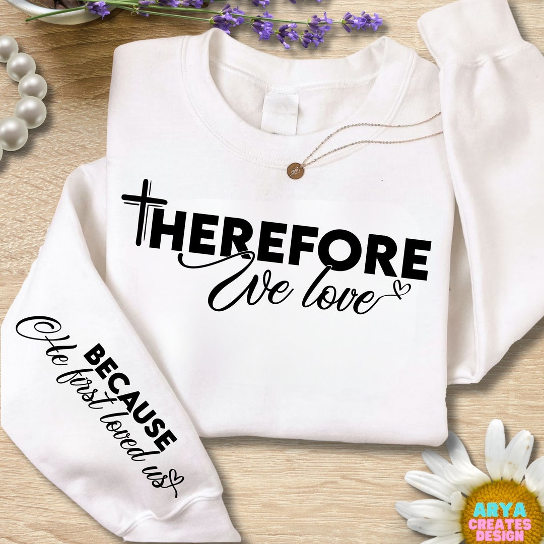 Therefore We Love SVG PNG, Elegant Boho Christian Quote Svg, Sleeve ...
