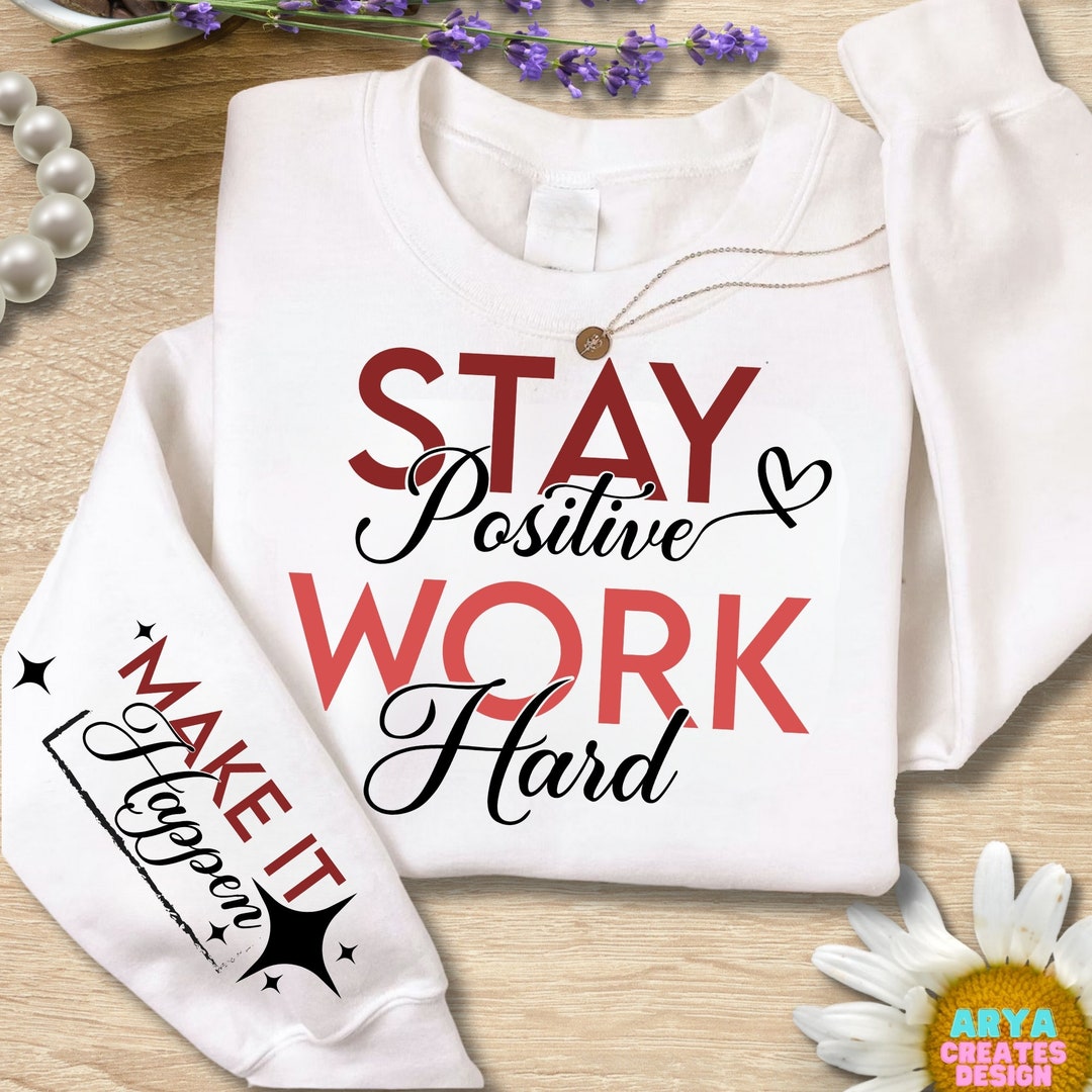 Stay Positive SVG PNG, Work Hard Shirt, Sleeve Shirt Designs Svg ...