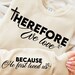 Therefore We Love SVG PNG, Elegant Boho Christian Quote Svg, Sleeve ...