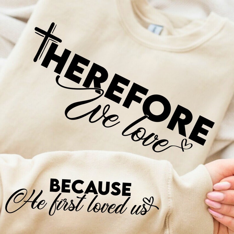 Therefore We Love SVG PNG, Elegant Boho Christian Quote Svg, Sleeve ...