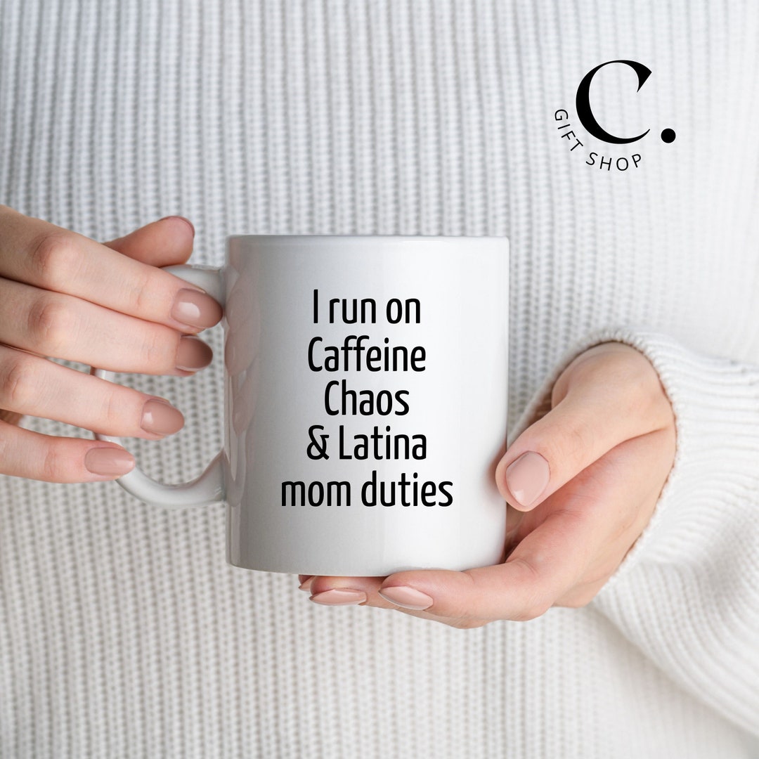 Funny Latina Phrases Mug, I Run on Caffeine Chaos Latina Mom Duties ...