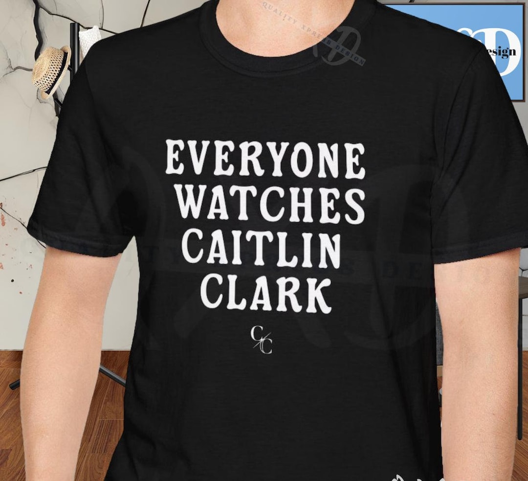 Caitlin Clark Shirt, Everyone Watches Caitlin Clark, Women's Sports ...
