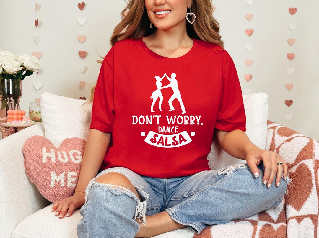 Salsa Shirt, Don't Worry Dance Salsa, Salsa Dance Gift, Salsero, Salsa ...