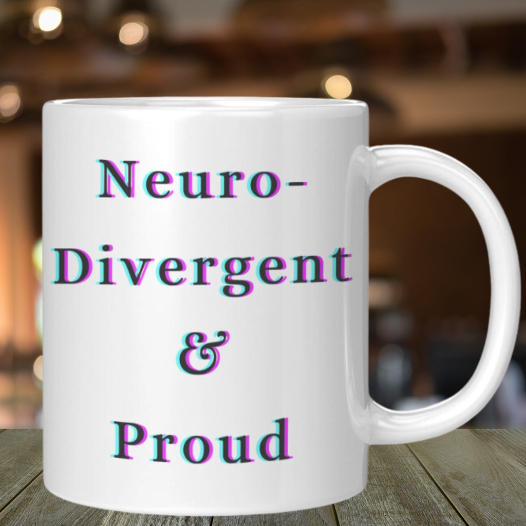 Neuro-divergent and Proud, ADHD, Autism, Dyslexia, Dyspraxia, Tourette ...