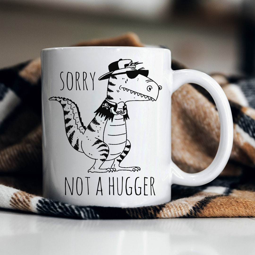 Not A Hugger Funny T Rex Mug/ Gag Mug/ Funny Mug/ T Rex Mug/ No Hugs ...