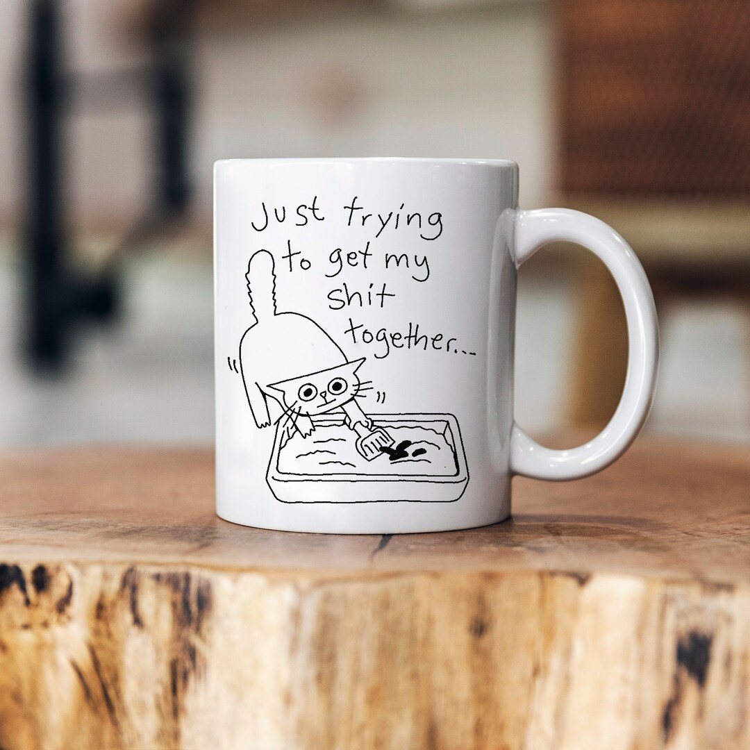 Trying to Get My Shit Together Cat Mug/ Adult Humor/ Cat Poop Mug ...