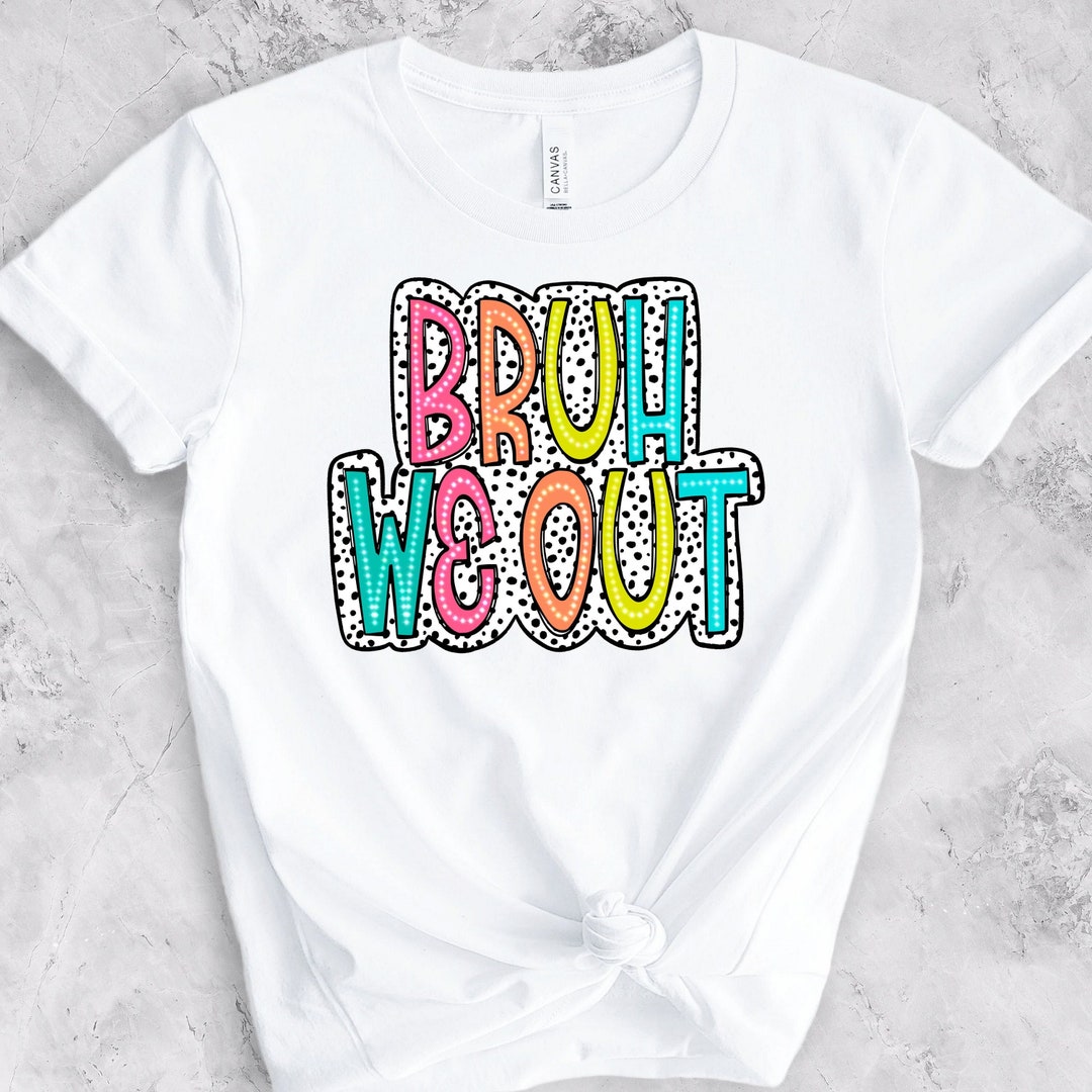Bruh We Out Bright Doodle Dalmatian Dot DTF Transfers, Ready to Press ... Bruh We Out Bright Doodle Dalmatian Dot DTF Transfers, Ready to Press ...