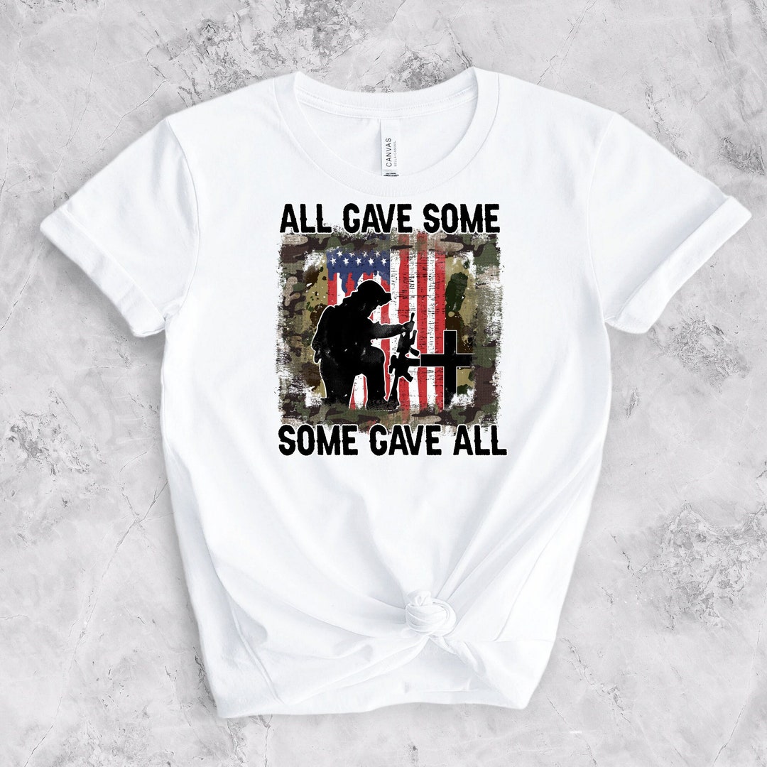 All Gave Some, Some Gave All, American Soldier Shirt Design DTF ...