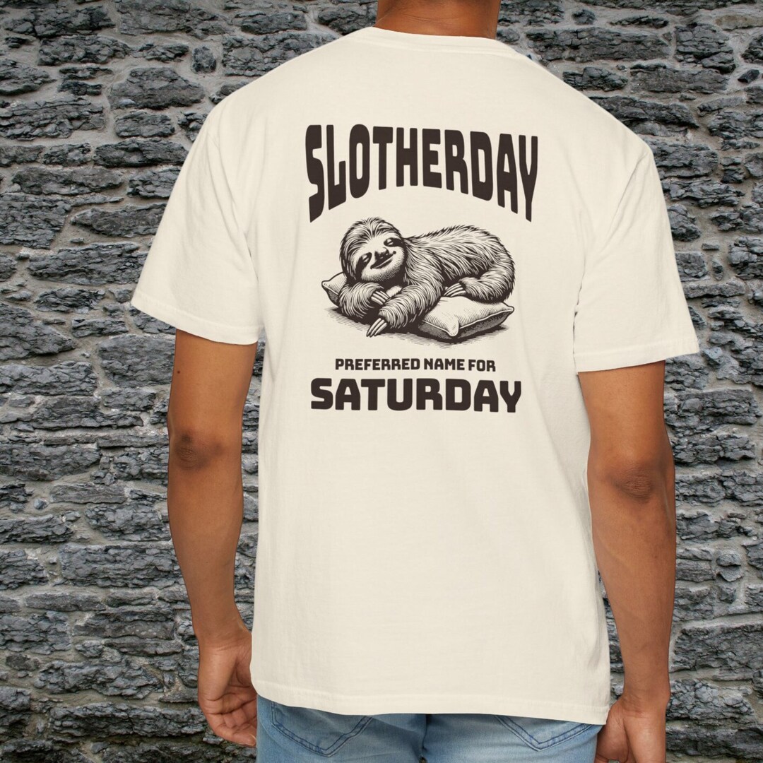 Comfort Colors Cool Sloth Shirt, Saturday Tshirt, Slotherdays Are for ...