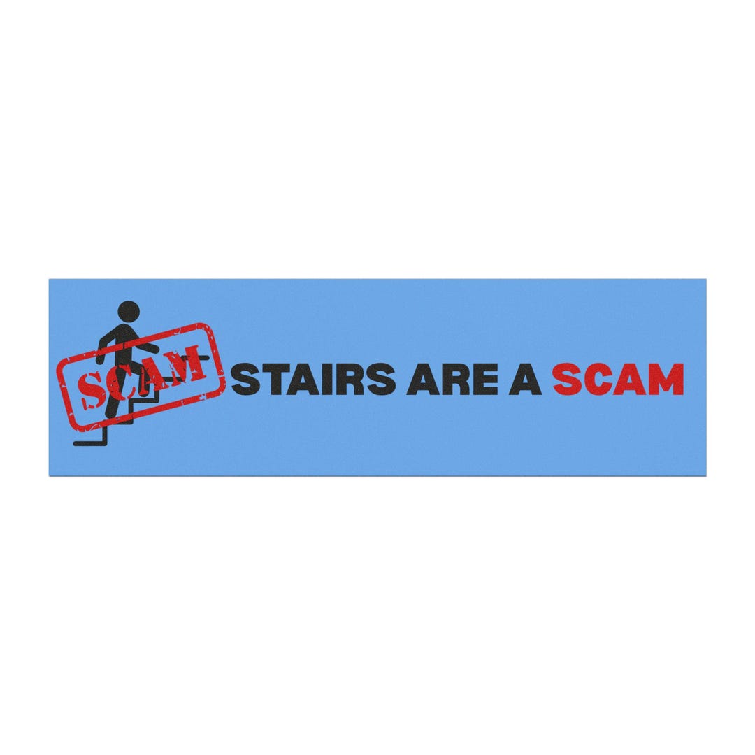 Stairs Are A Scam - Funny Car Bumper Magnet | Lazy Humor Magnet | Funny ...